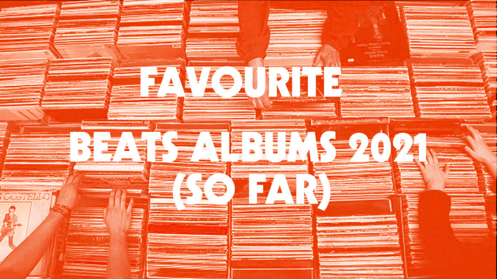THE BEST BEATS ALBUMS 2021 (SO FAR) - THE WICKED SOUND
