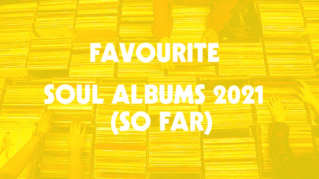 THE BEST SOUL ALBUMS 2021 (SO FAR) - THE WICKED SOUND